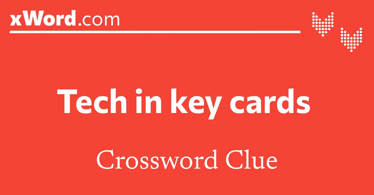 Tech in key cards Crossword Clue Answers - xWord