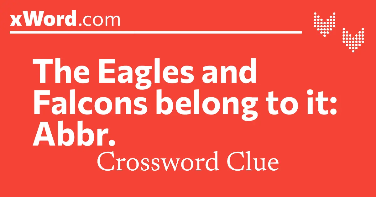 The Eagles and Falcons belong to it: Abbr. Crossword Clue Answers - xWord