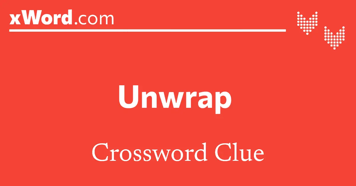 Unwrap Crossword Clue Answers - xWord