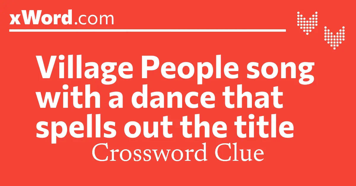 Village People song with a dance that spells out the title Crossword ...