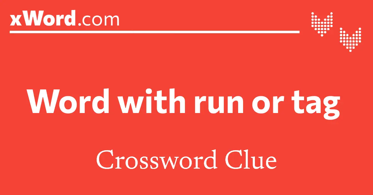 Word with run or tag Crossword Clue Answers - xWord