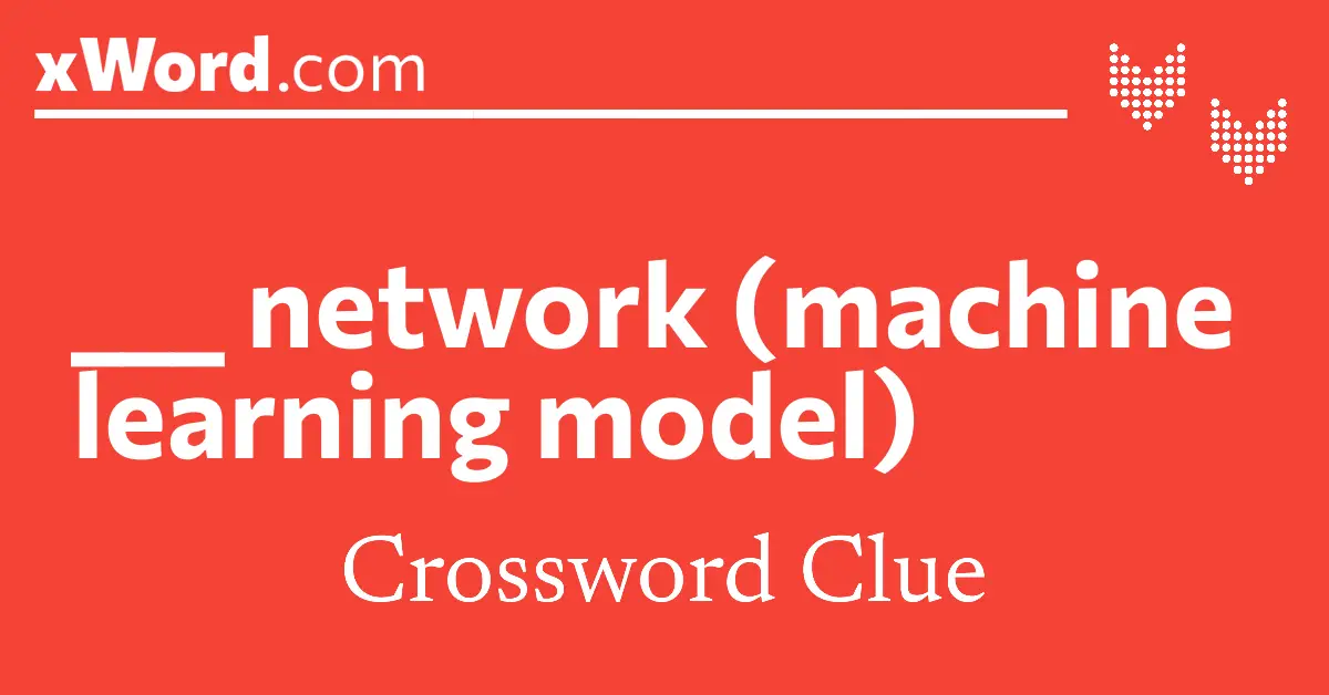 network (machine learning model) Crossword Clue Answers - xWord
